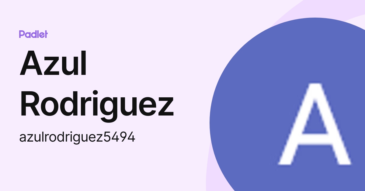 Azul Rodriguez (azulrodriguez5494) profile | Padlet