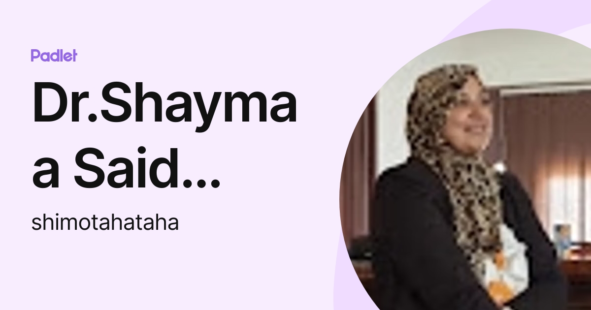 Dr.Shaymaa Said Taha (shimotahataha) profile | Padlet