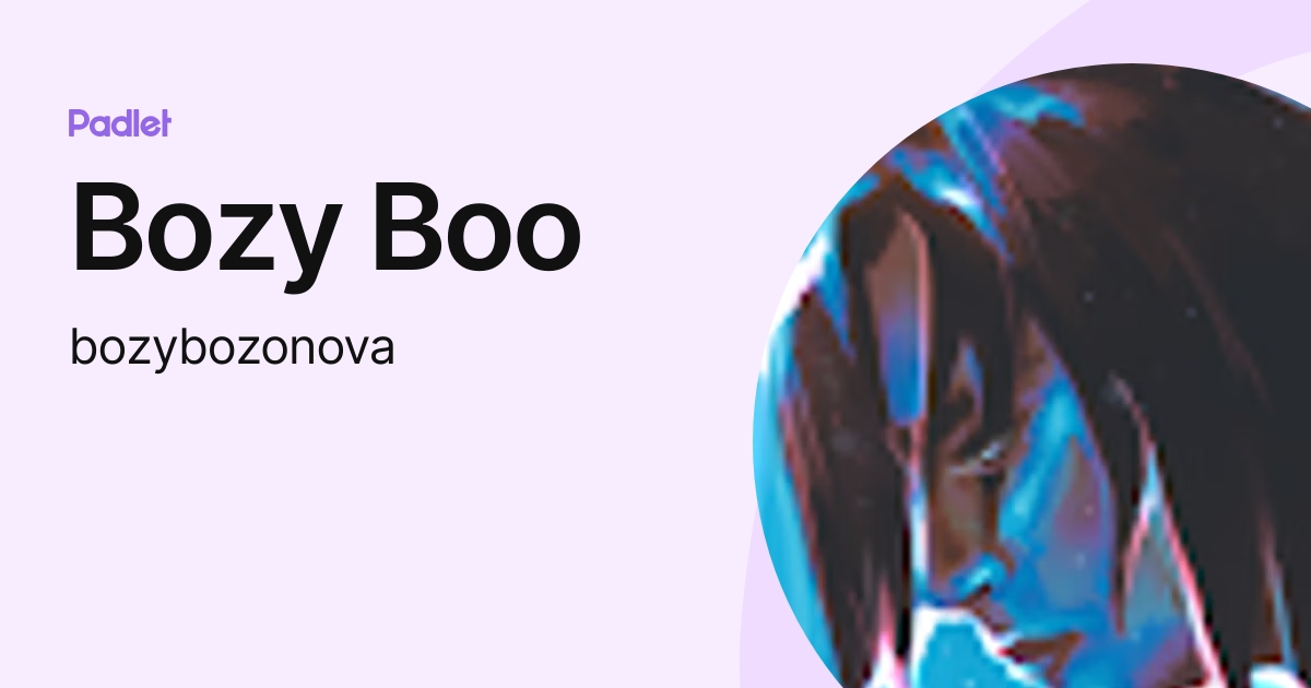 Bozy Boo (bozybozonova) profile | Padlet