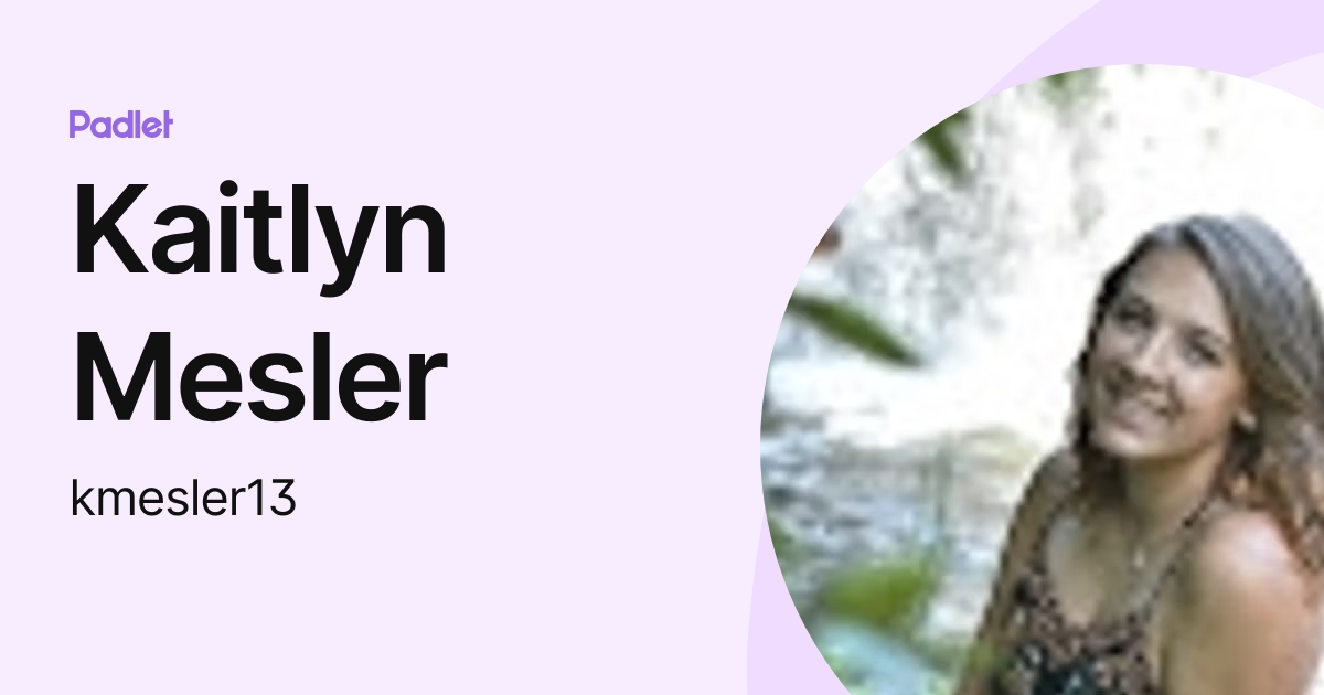 Kaitlyn Mesler (kmesler13) profile | Padlet
