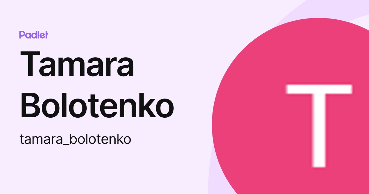 Tamara Bolotenko (tamara_bolotenko) profile | Padlet
