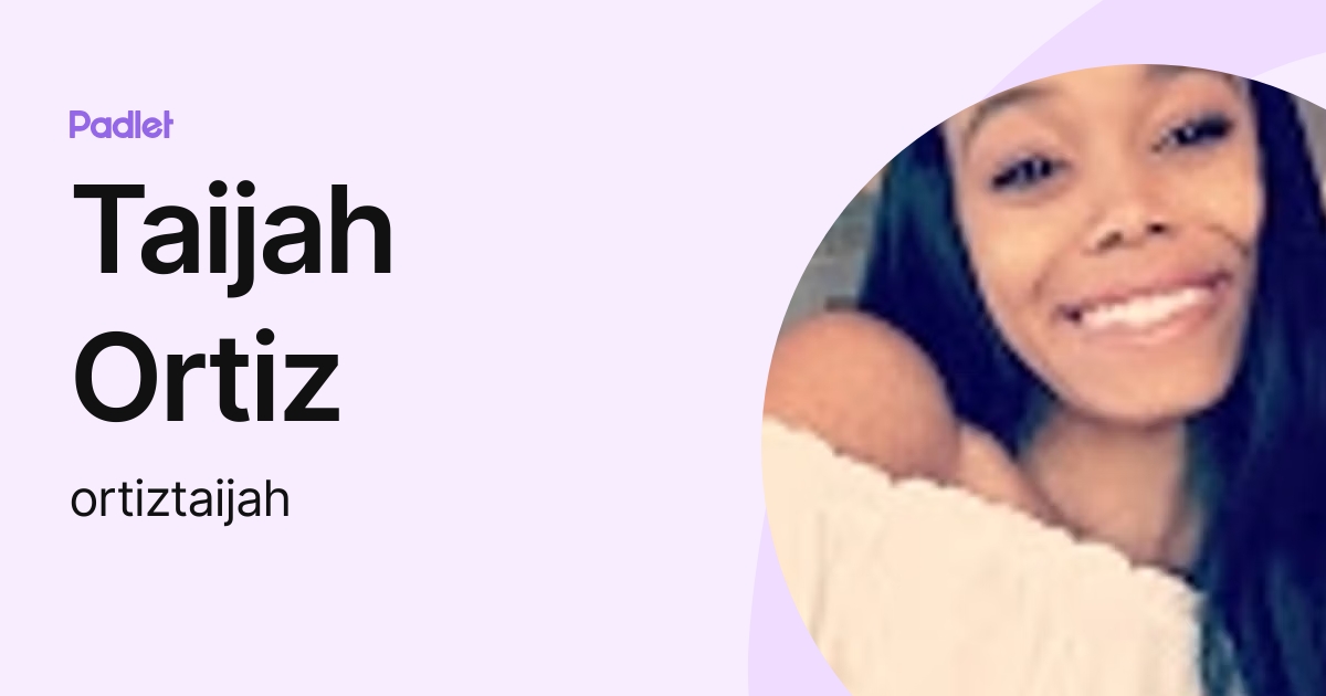 Taijah Ortiz (ortiztaijah) profile | Padlet