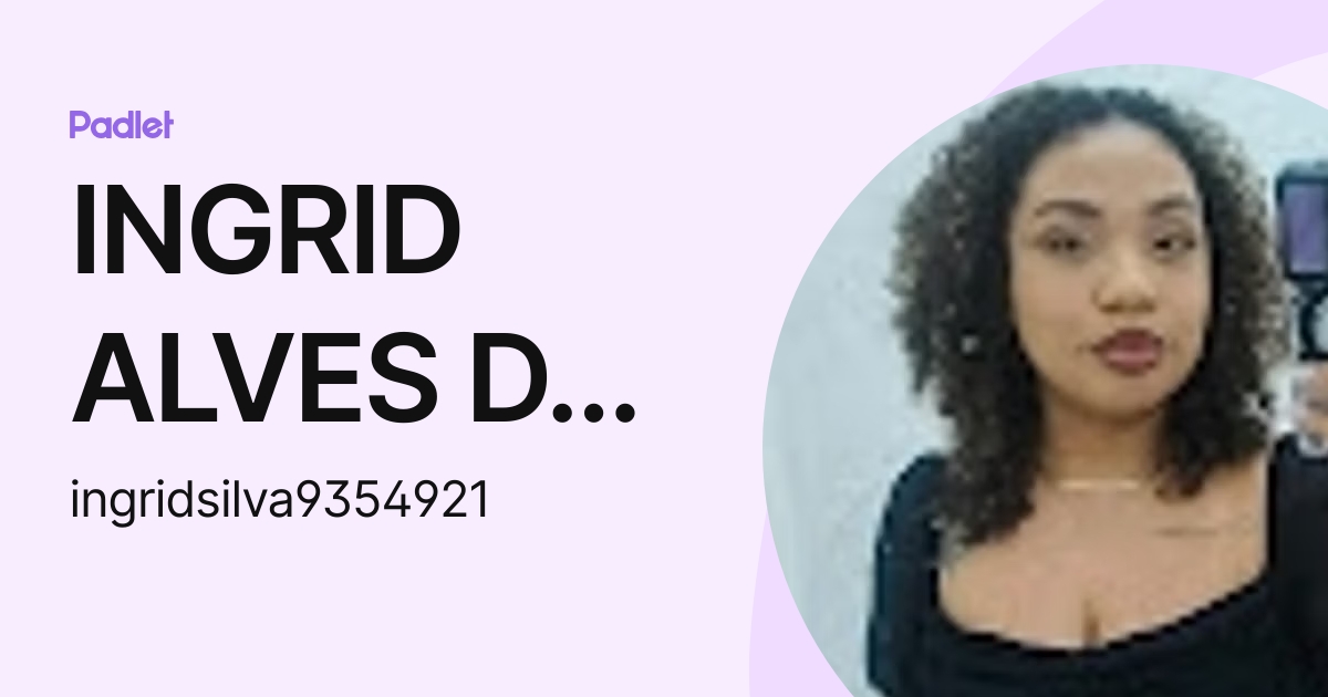 INGRID ALVES DA SILVA (ingridsilva9354921) profile | Padlet
