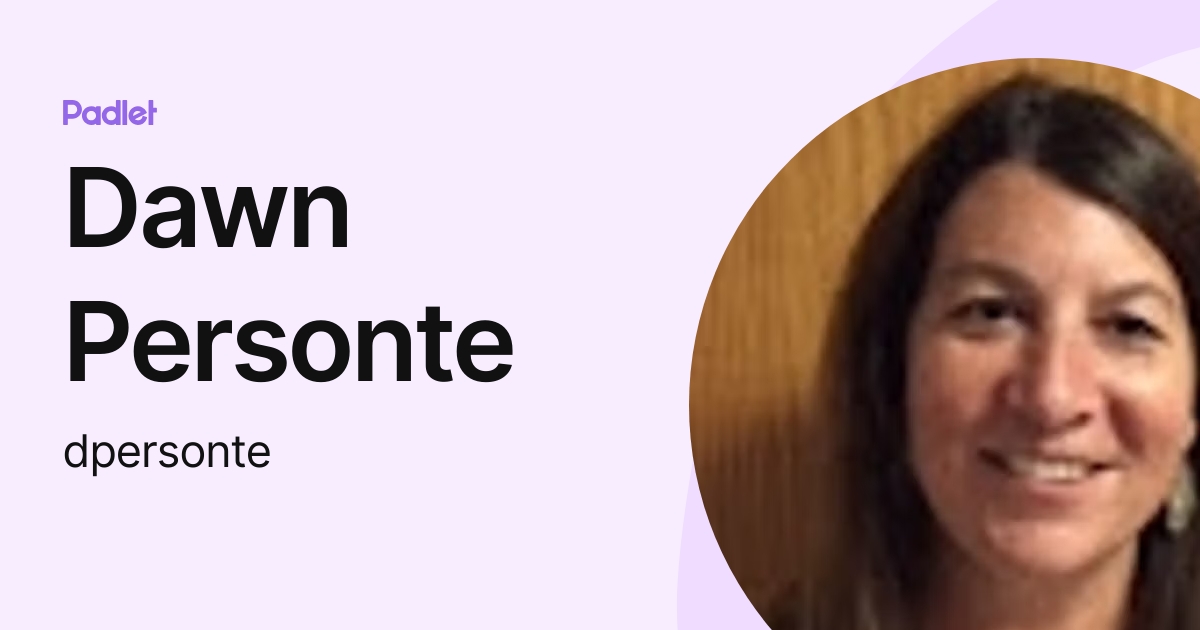 Dawn Personte (dpersonte) profile | Padlet