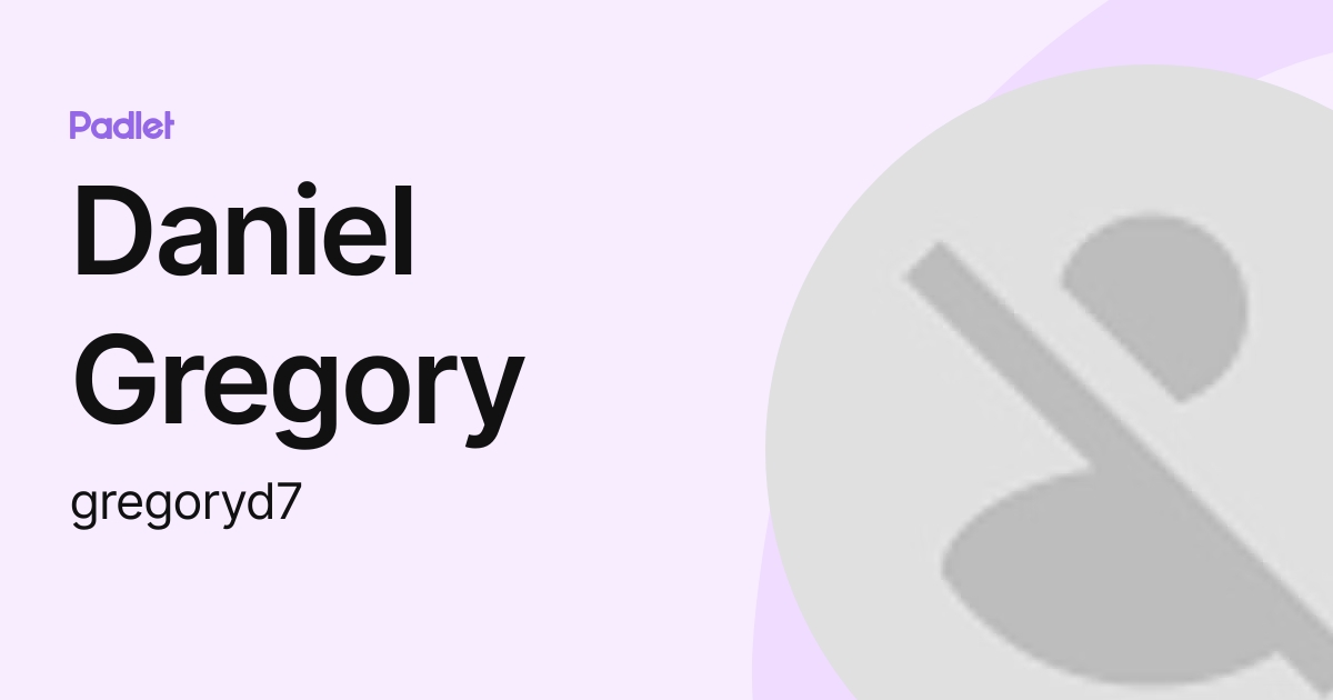 Daniel Gregory (gregoryd7) profile | Padlet