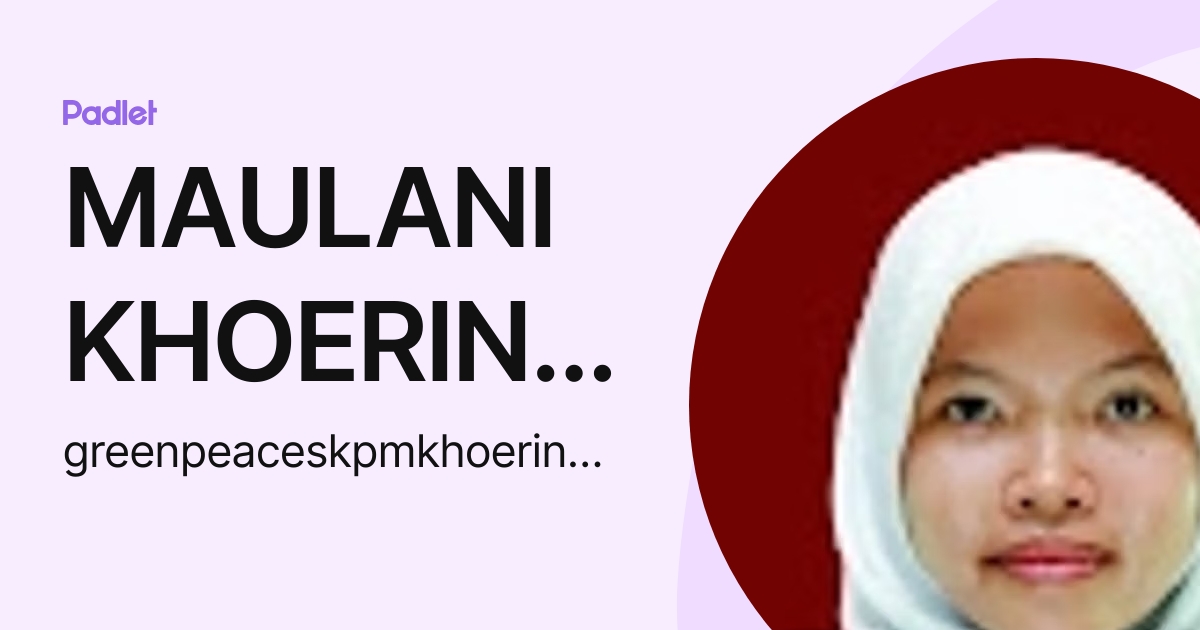 MAULANI KHOERINNISA (greenpeaceskpmkhoerinnisa) profile | Padlet