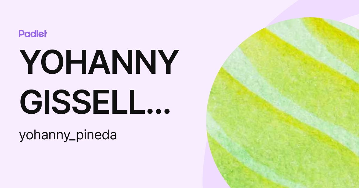 YOHANNY GISSELL PINEDA DIAZ (yohanny_pineda) profile | Padlet