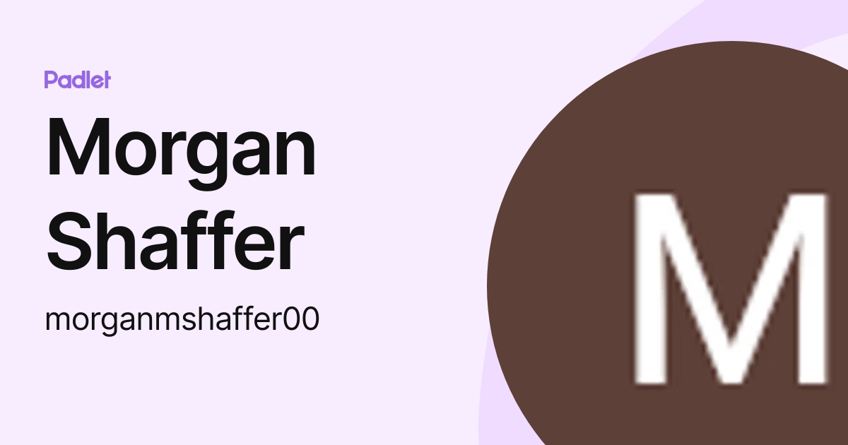 Morgan Shaffer (morganmshaffer00) profile | Padlet