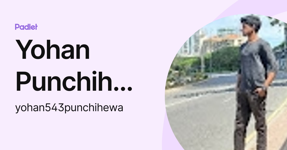 Yohan Punchihewa (yohan543punchihewa) profile | Padlet