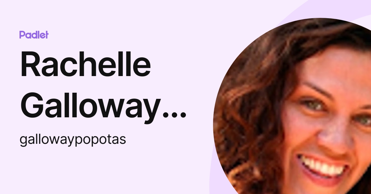 Rachelle Galloway-Popotas (gallowaypopotas) profile | Padlet