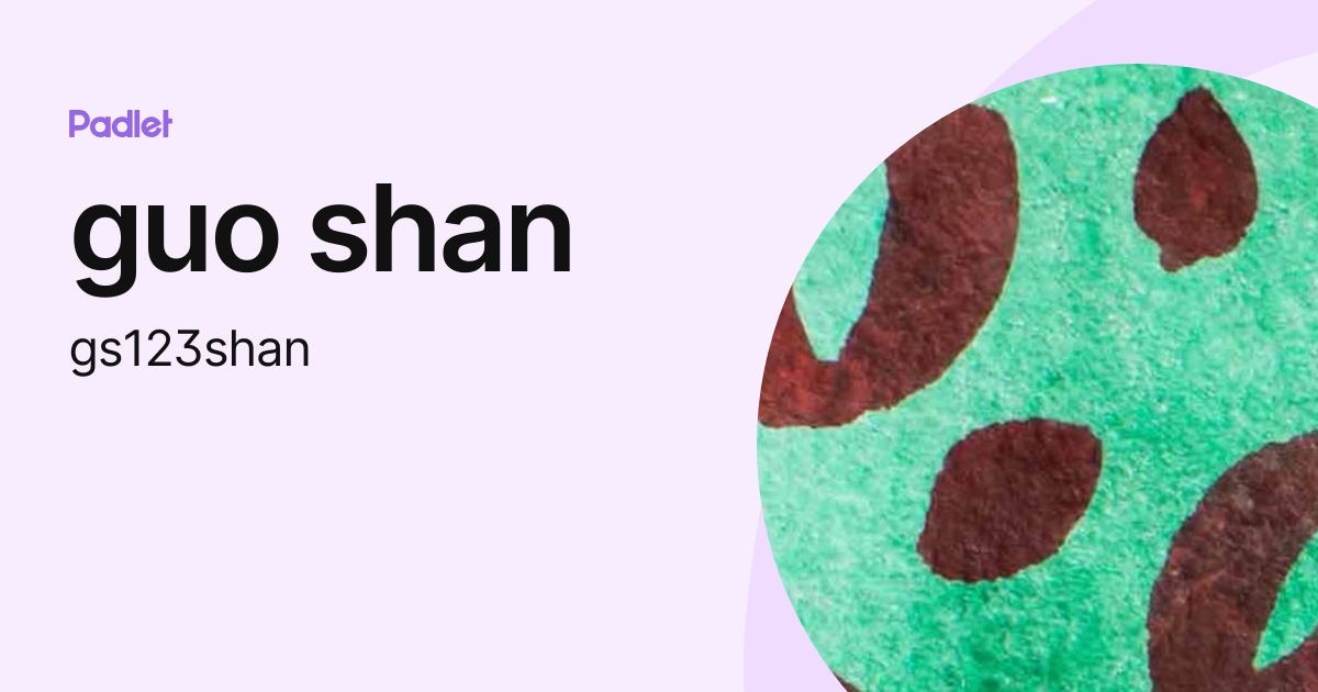 guo shan (gs123shan) profile | Padlet