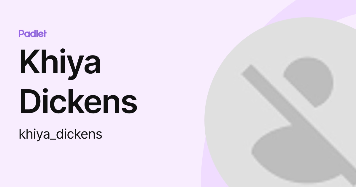 Khiya Dickens (khiya_dickens) profile | Padlet