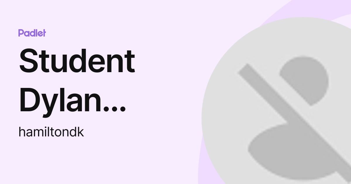 Student Dylan Hamilton (hamiltondk) profile | Padlet