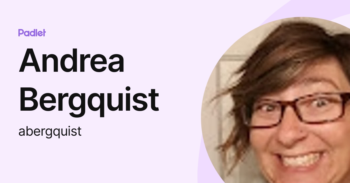 Andrea Bergquist (abergquist) profile | Padlet