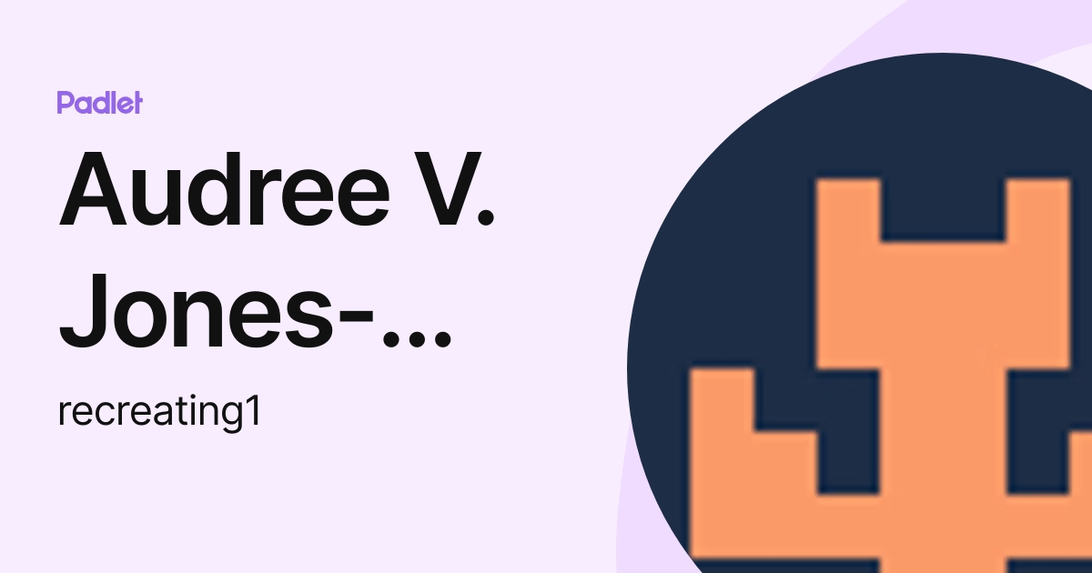 Audree V. Jones-Taylor (recreating1) profile | Padlet