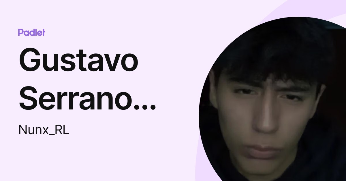 Gustavo Serrano Romero (Nunx_RL) profile | Padlet