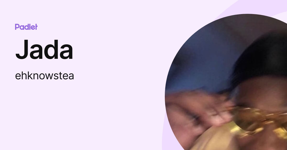 Jada (ehknowstea) profile | Padlet