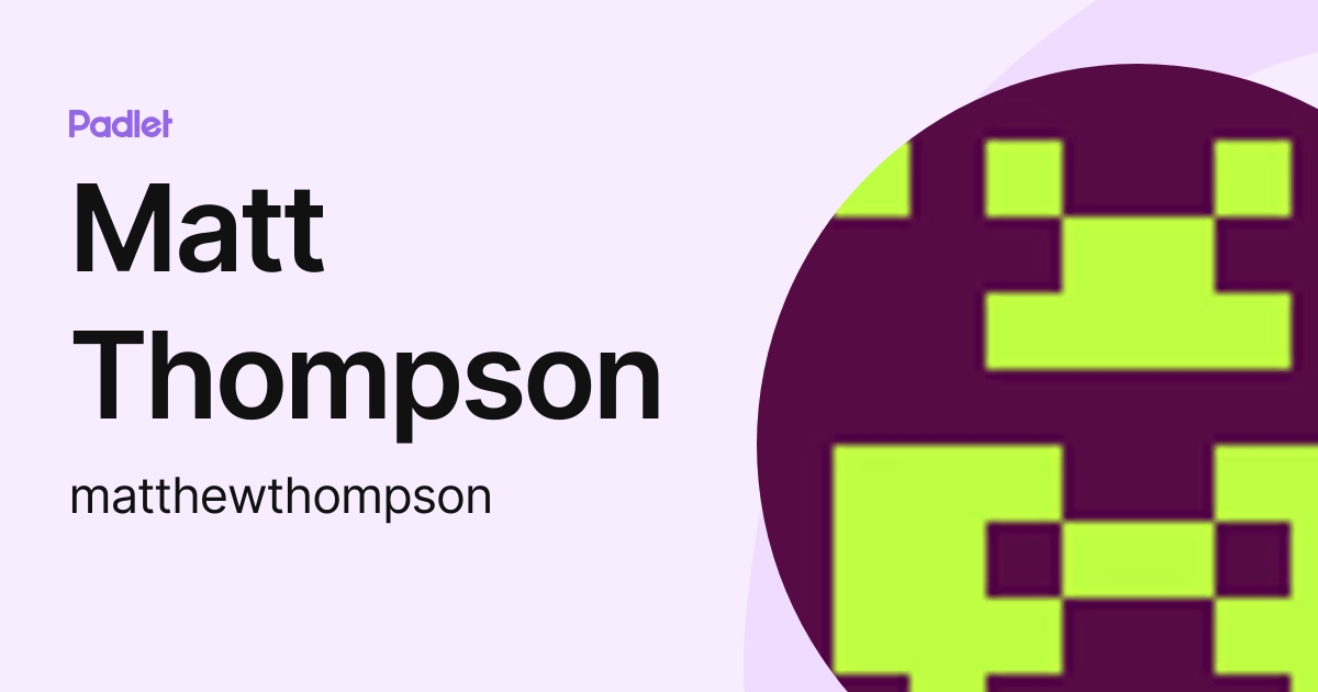 Matt Thompson (matthewthompson) profile | Padlet