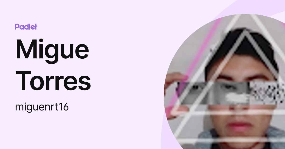 Migue Torres (miguenrt16) profile | Padlet