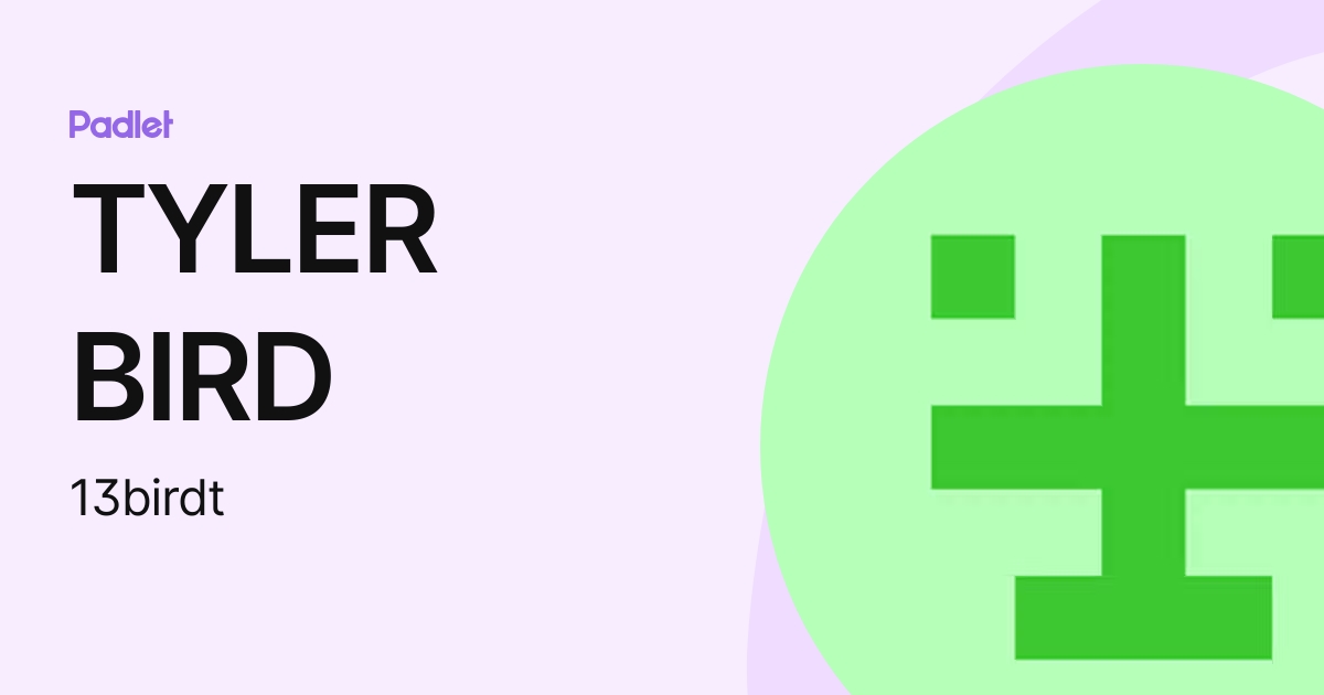 TYLER BIRD (13birdt) profile | Padlet