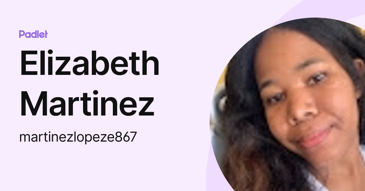 Elizabeth Martinez (martinezlopeze867) profile | Padlet