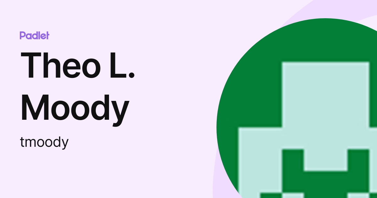 Theo L. Moody (tmoody) profile | Padlet