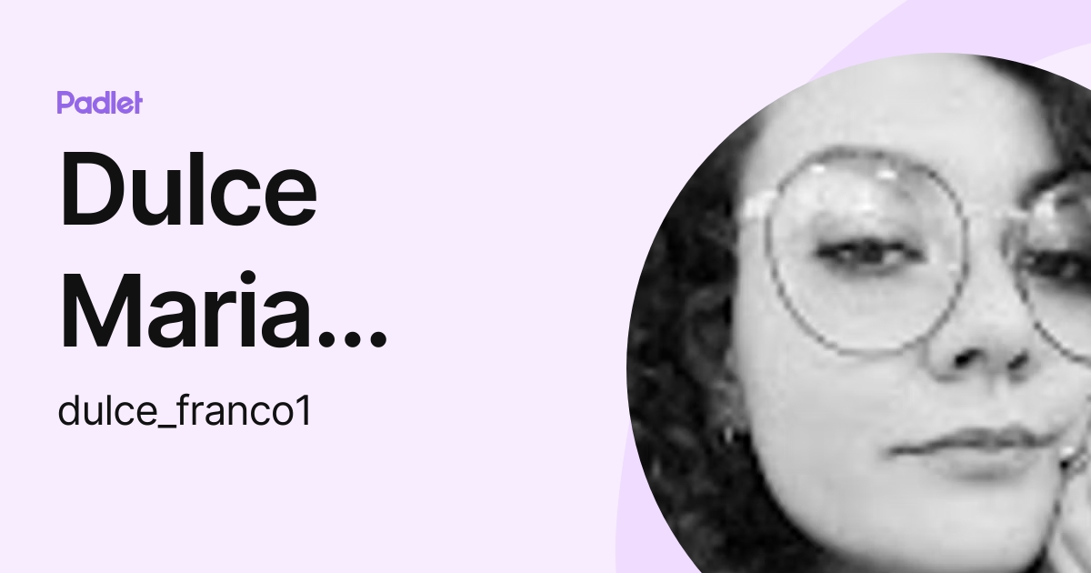 Dulce Maria Franco Gonzalez (dulce_franco1) profile | Padlet