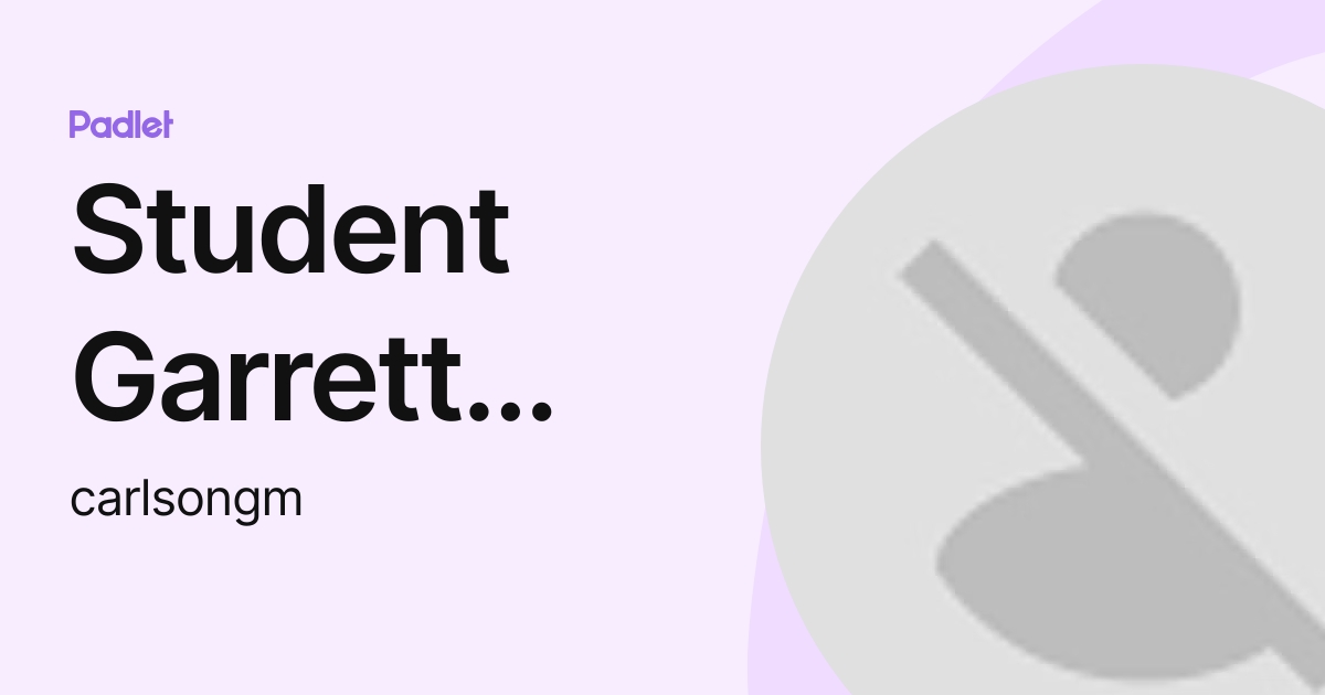 Student Garrett Carlson (carlsongm) profile | Padlet