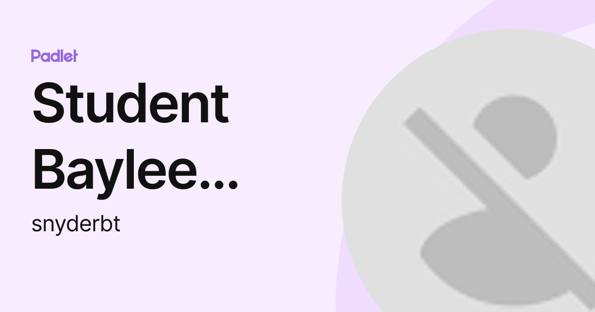 Student Baylee Snyder (snyderbt) profile | Padlet