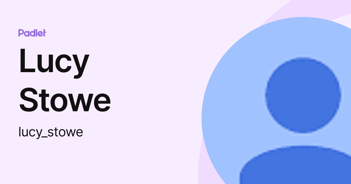 Lucy Stowe (lucy_stowe) profile | Padlet