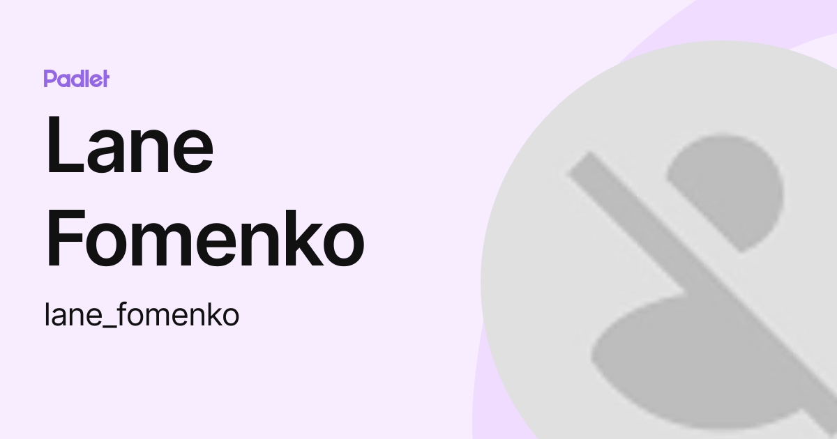 Lane Fomenko (lane_fomenko) profile | Padlet