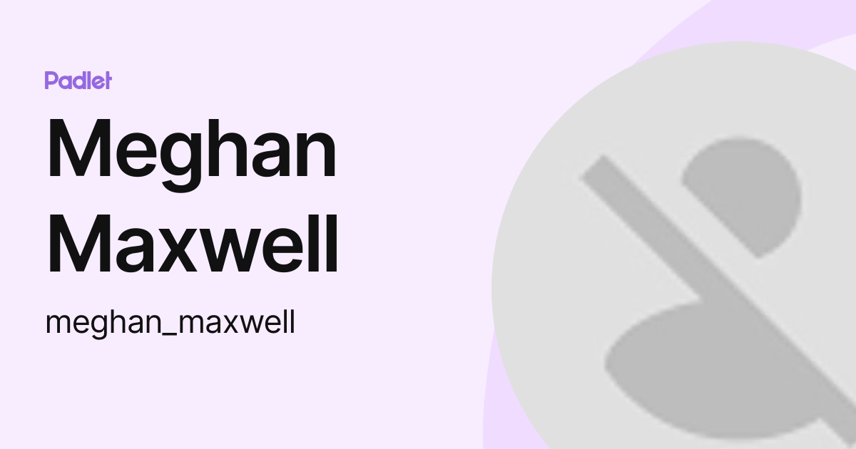 Meghan Maxwell (meghan_maxwell) profile | Padlet