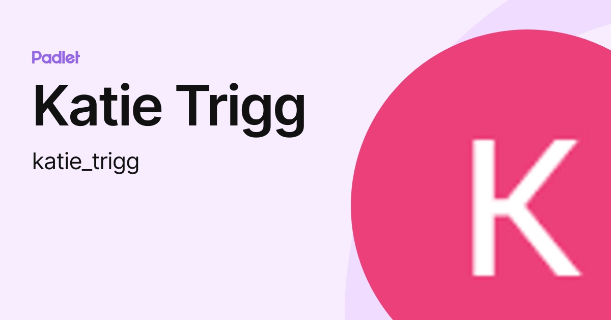 Katie Trigg (katie_trigg) profile | Padlet