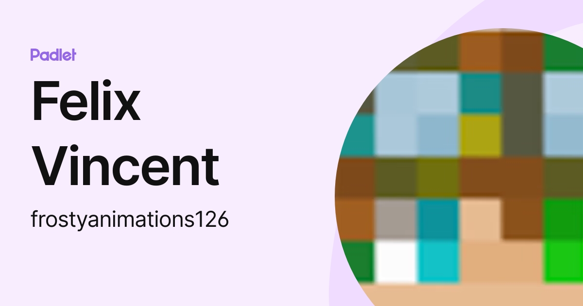 Felix Vincent (frostyanimations126) profile | Padlet