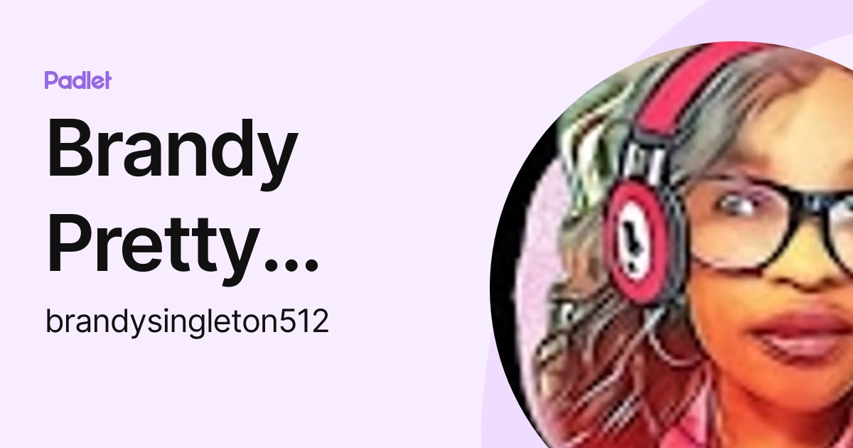 Brandy Pretty Gurly Singleton (brandysingleton512) profile | Padlet