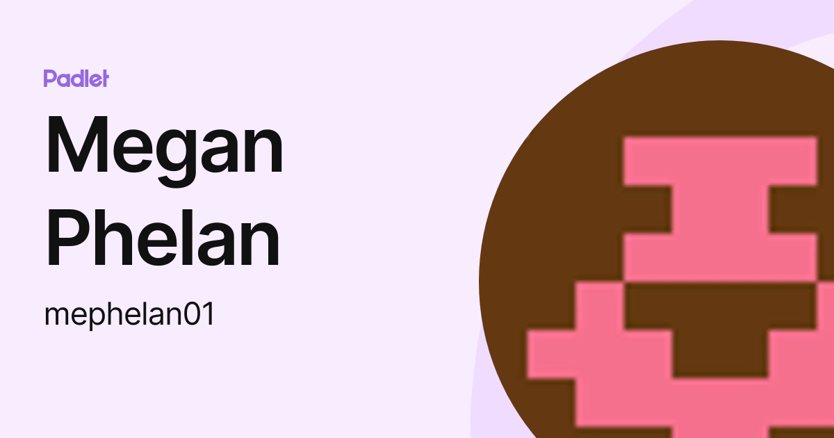 Megan Phelan (mephelan01) profile | Padlet