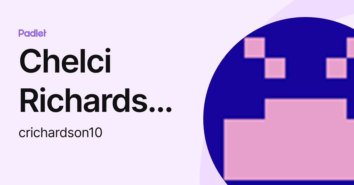 Chelci Richardson (crichardson10) profile | Padlet