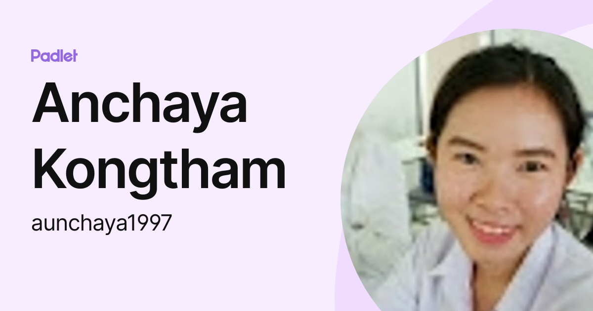 Anchaya Kongtham (aunchaya1997) profile | Padlet