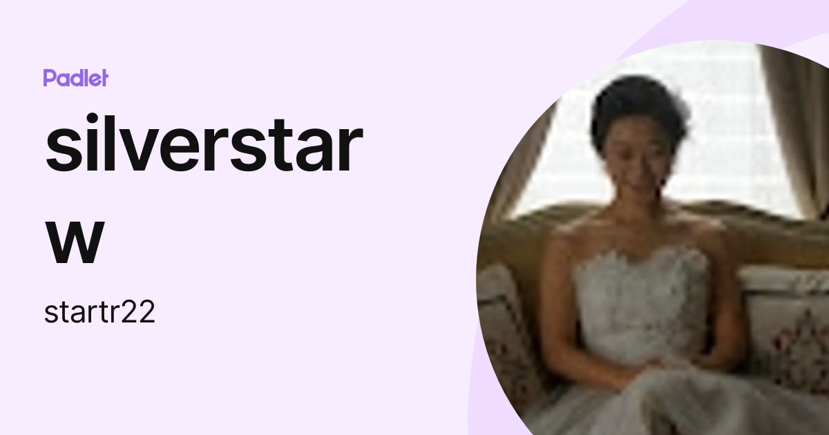 silverstar w (startr22) profile | Padlet