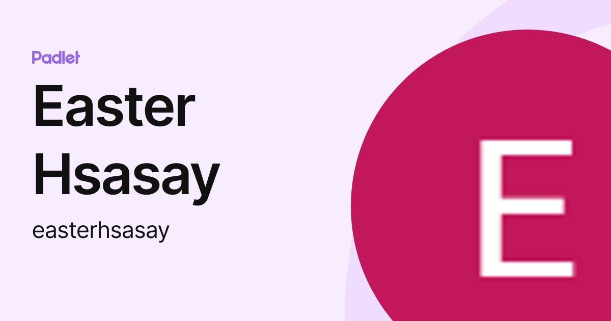 Easter Hsasay Easterhsasay Profile Padlet