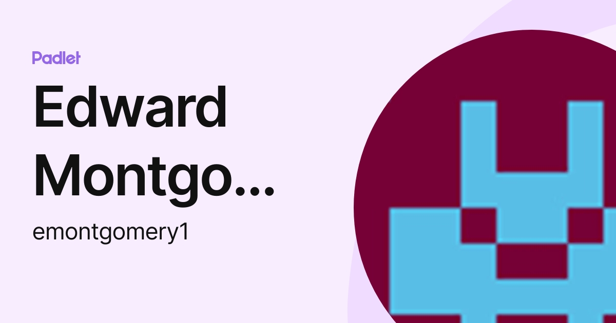 Edward Montgomery (emontgomery1) profile | Padlet