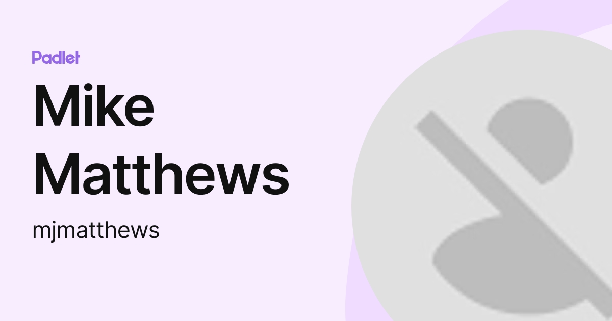 Mike Matthews (mjmatthews) profile | Padlet