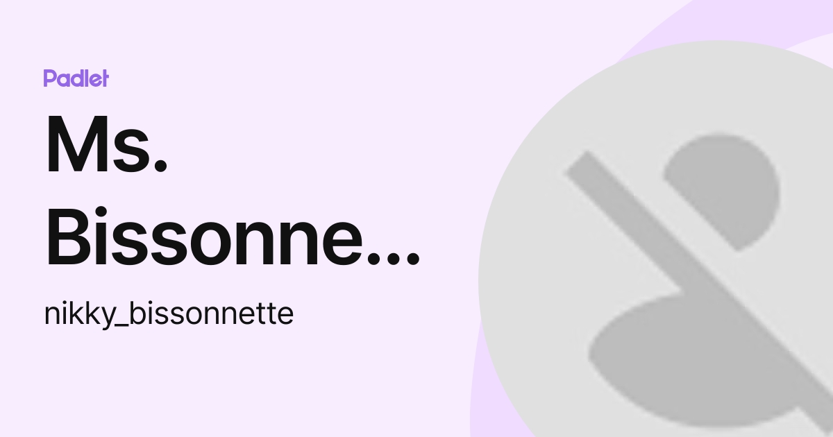 Ms. Bissonnette (nikky_bissonnette) profile | Padlet
