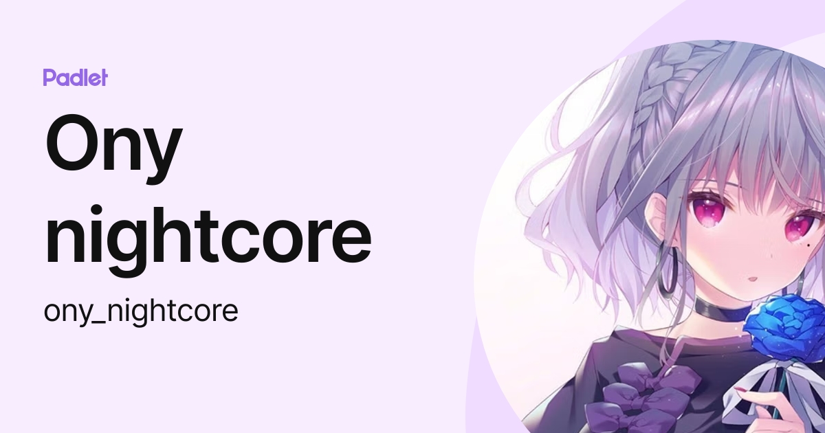 Ony nightcore (ony_nightcore) profile | Padlet