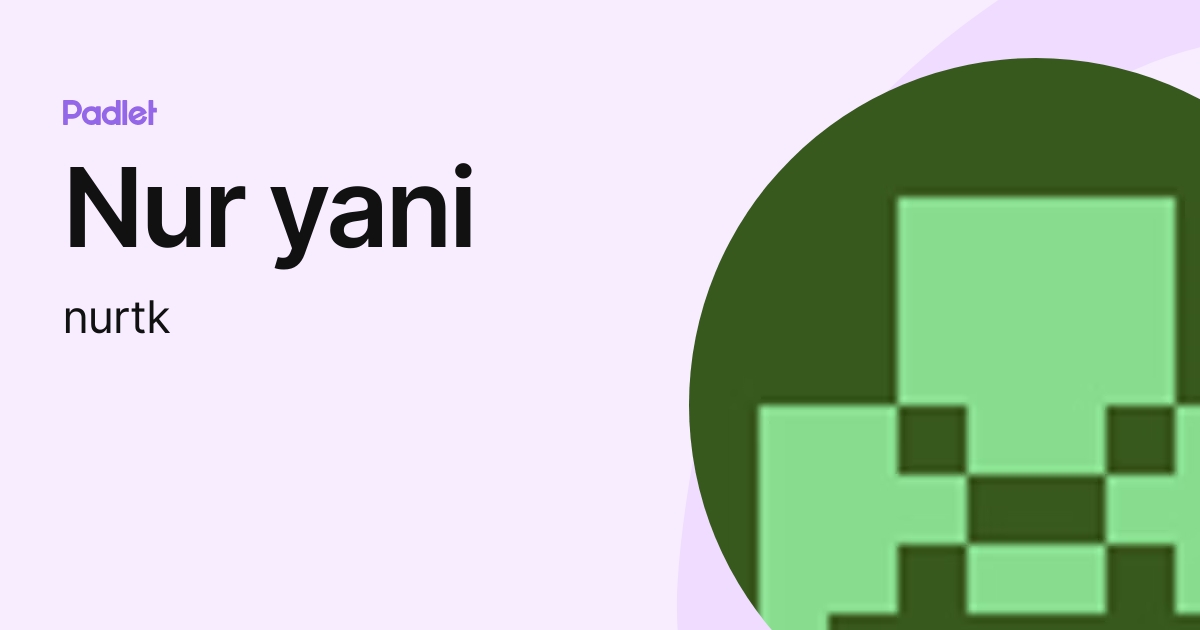Nur yani (nurtk) profile | Padlet
