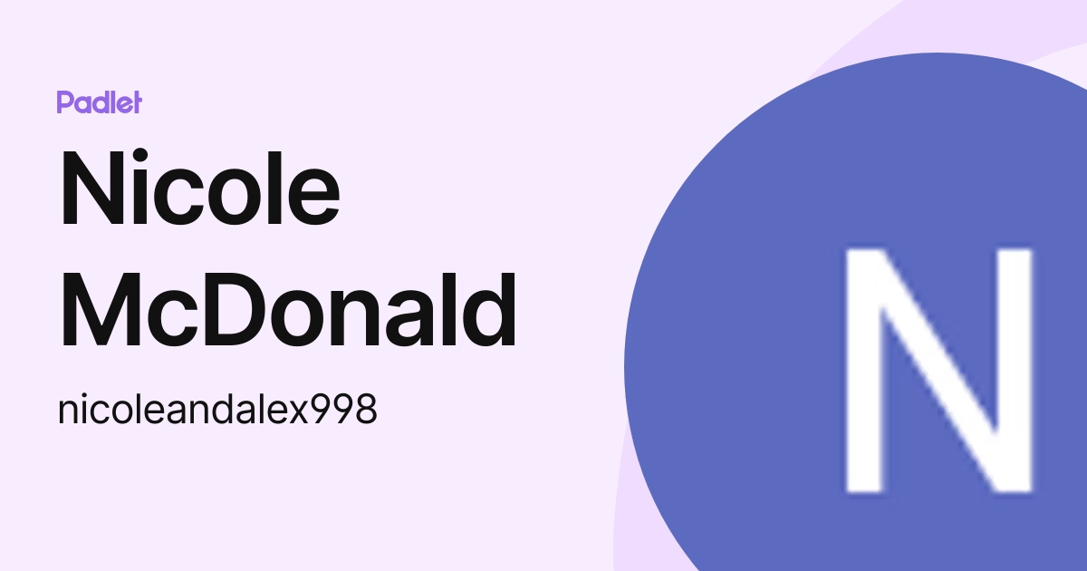 Nicole McDonald (nicoleandalex998) profile | Padlet
