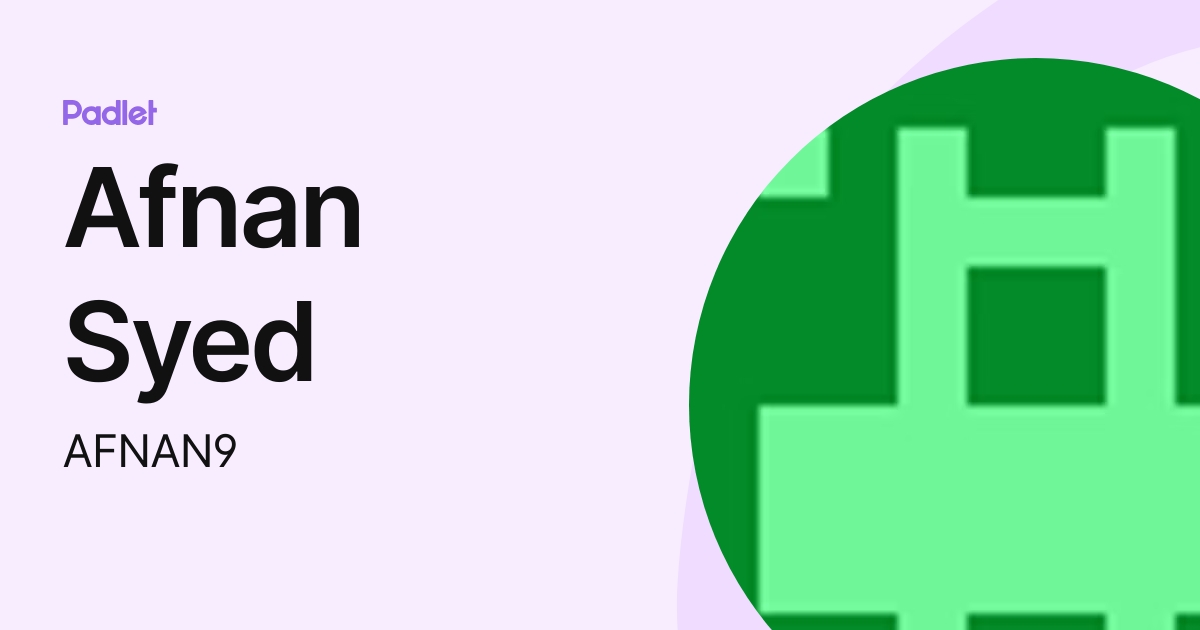 Afnan Syed (AFNAN9) profile | Padlet