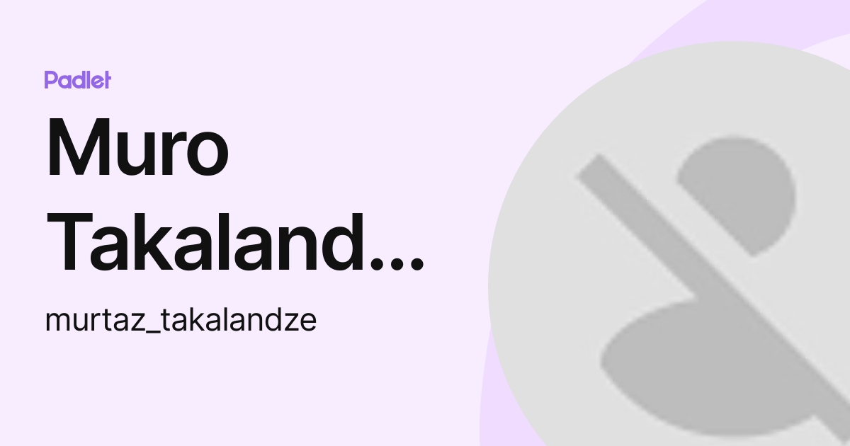 Muro Takalandze (murtaz_takalandze) profile | Padlet