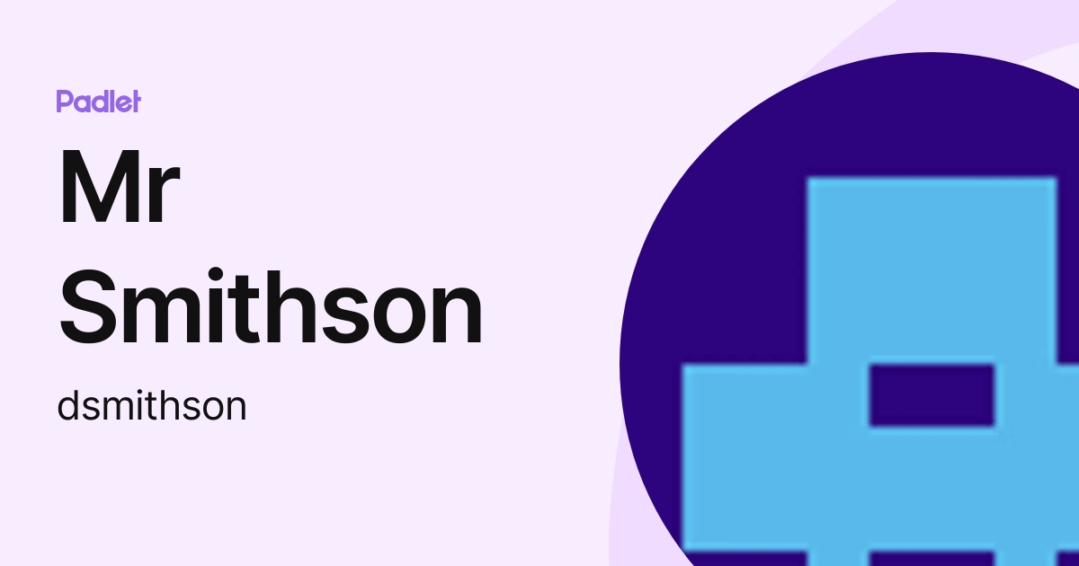 Mr Smithson (dsmithson) profile | Padlet