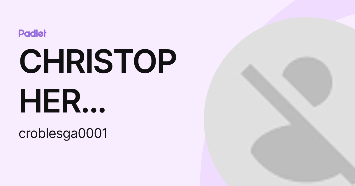 CHRISTOPHER ROBLES-GARAY (croblesga0001) profile | Padlet